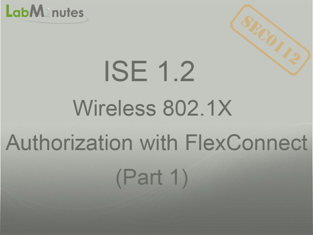 How to Configure Cisco ISE 1.2 Wireless 802.1X Authorization with ...